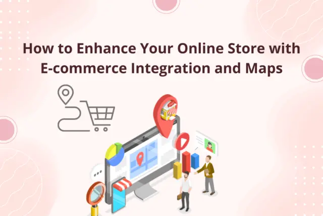 E-commerce Integration: Boost Your Store with Maps